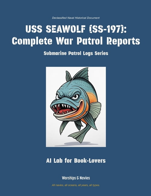Submarine Patrol Logs USS Seawolf (Ss-197): Complete War Patrol Reports ...