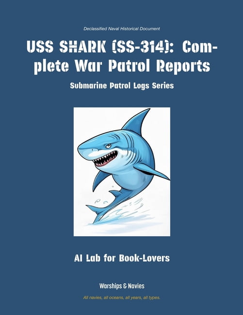 Submarine Patrol Logs USS Shark (Ss-314): Complete War Patrol Reports ...