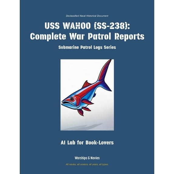 Submarine Patrol Logs USS Wahoo (Ss-238): Complete War Patrol Reports ...