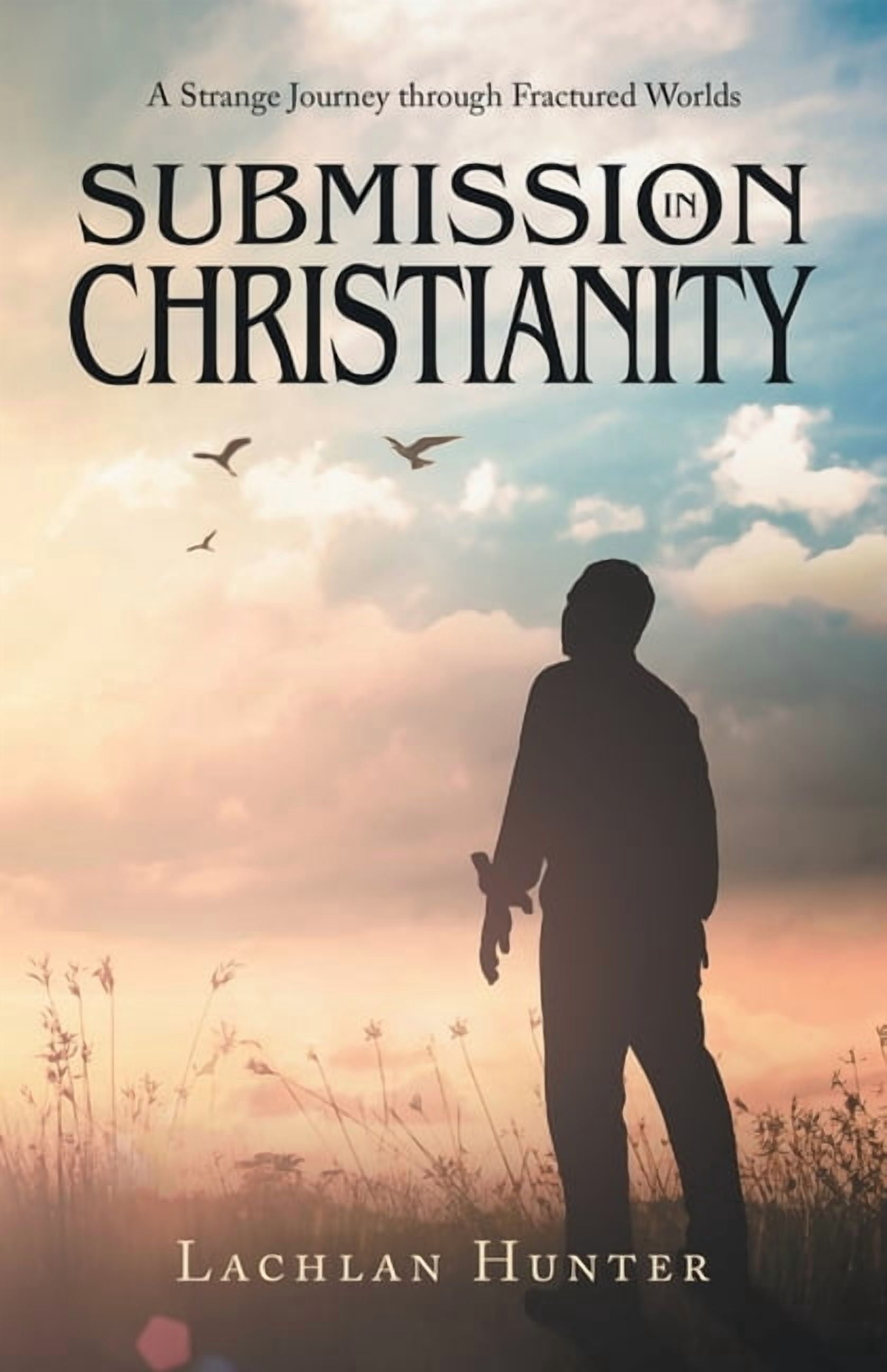 Submission in Christianity: A Strange Journey through Fractured Worlds ...