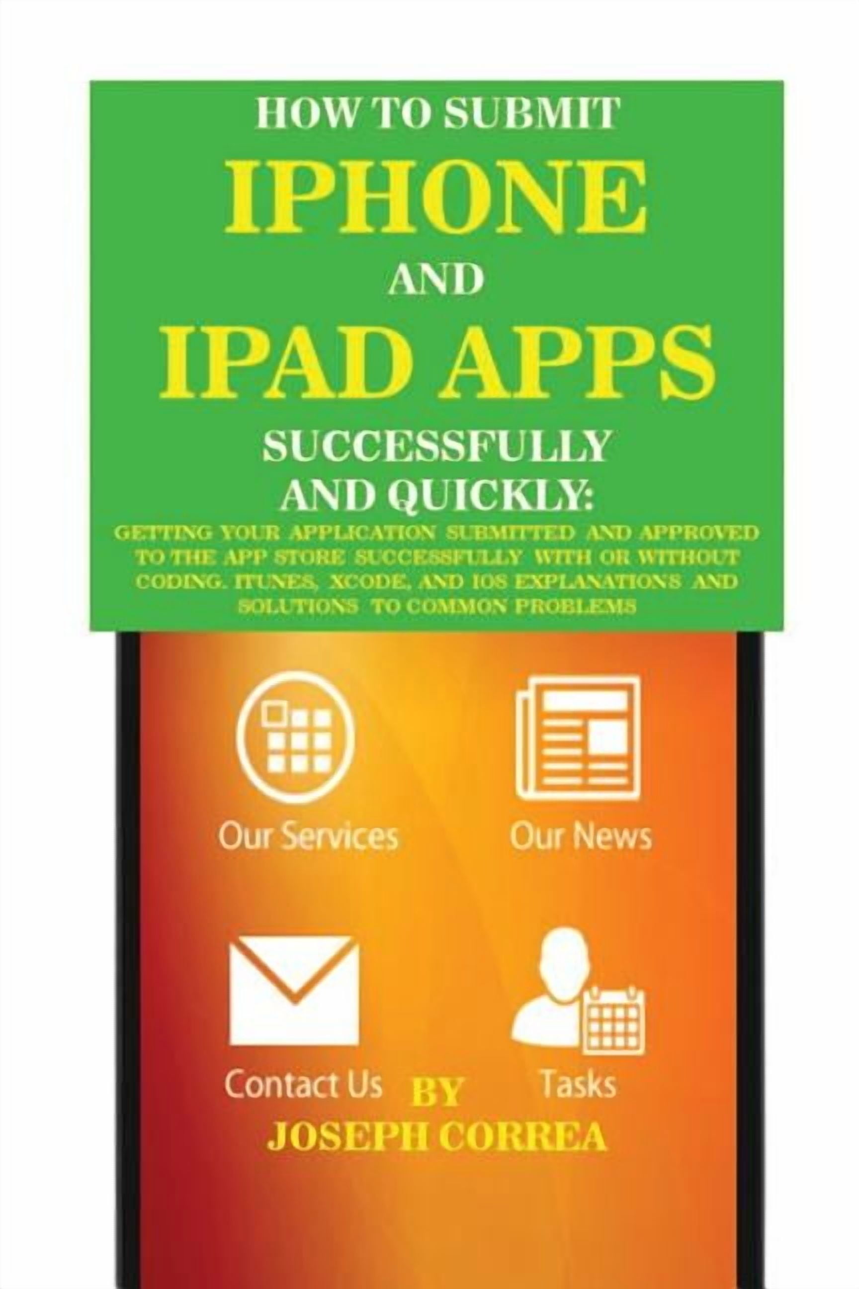 How to Submit iPhone and iPad Apps Successfully and Quickly: Getting ...