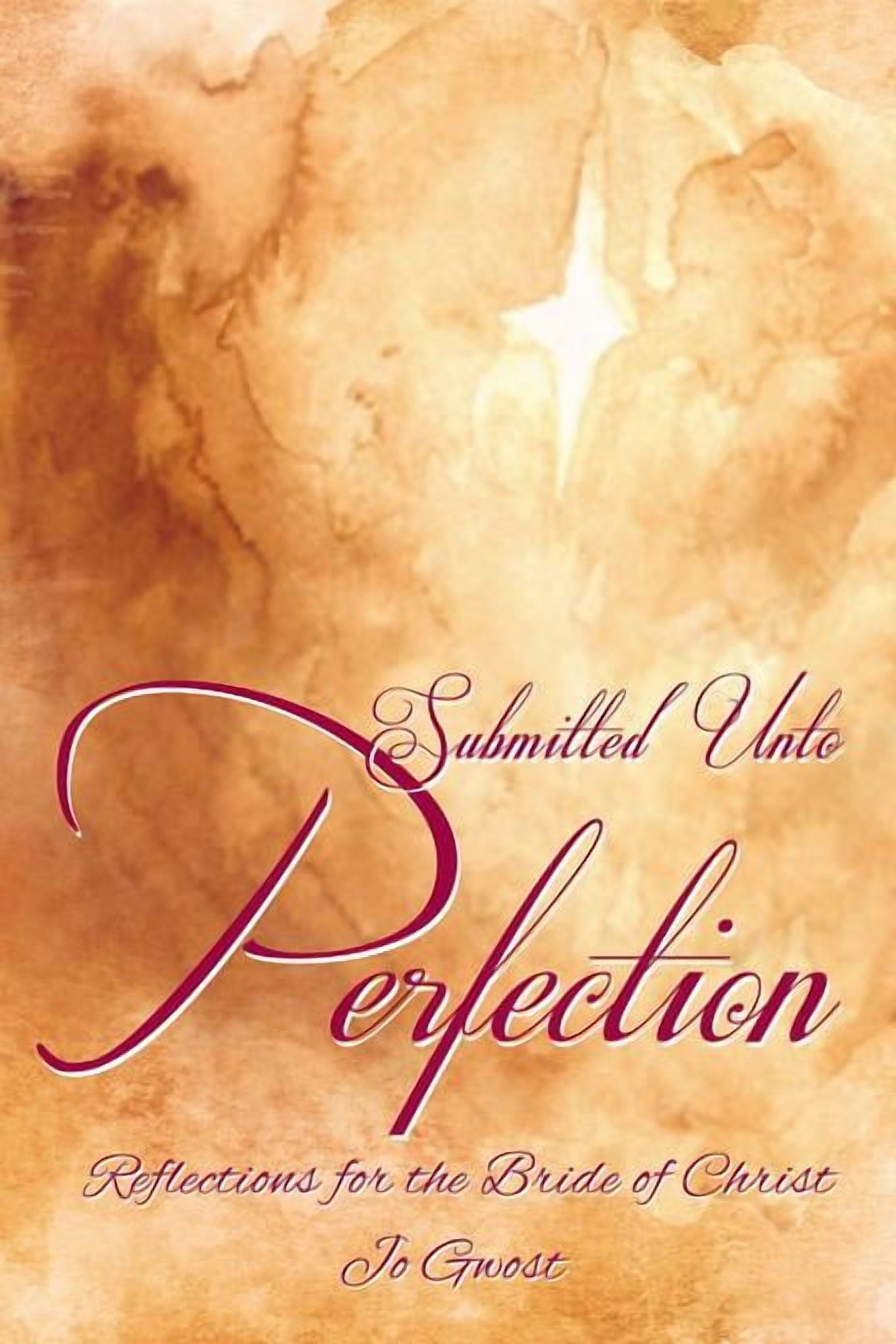 Submitted Unto Perfection: Reflections for the Bride of Christ ...