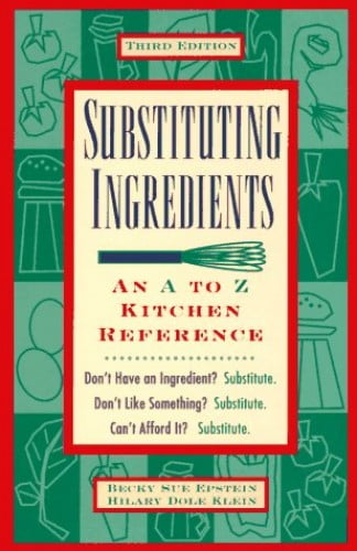 Pre-Owned Substituting Ingredients: An A to Z Kitchen Reference ...