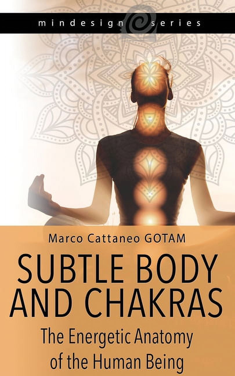 Subtle Body and Chakras: The Energetic Anatomy of the Human Being ...