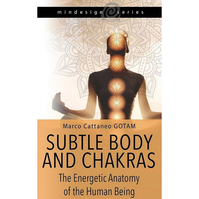 Subtle Body and Chakras: The Energetic Anatomy of the Human Being ...