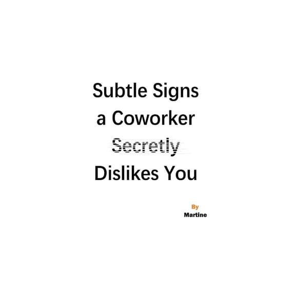 Subtle Signs A Coworker Secretly Dislikes You: A workplace guide to ...