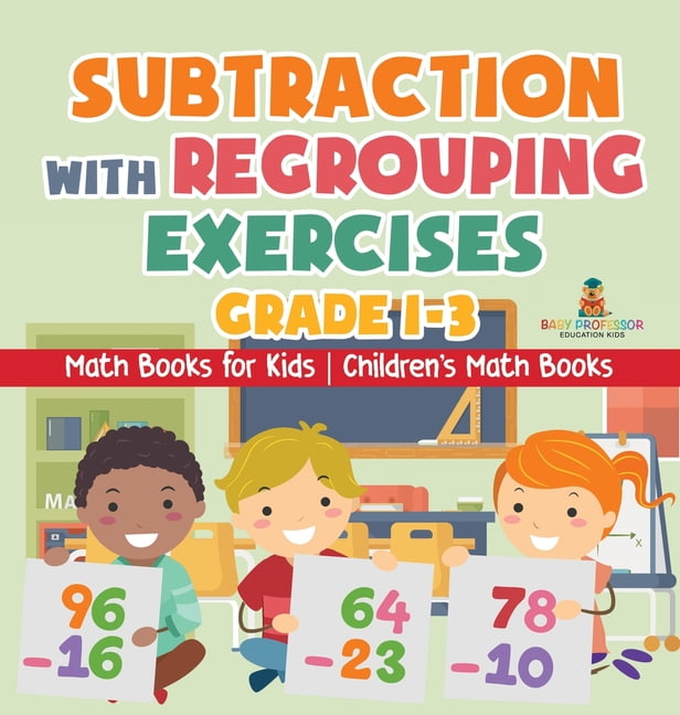 Subtraction with Regrouping Exercises - Grade 1-3 - Math Books for Kids ...
