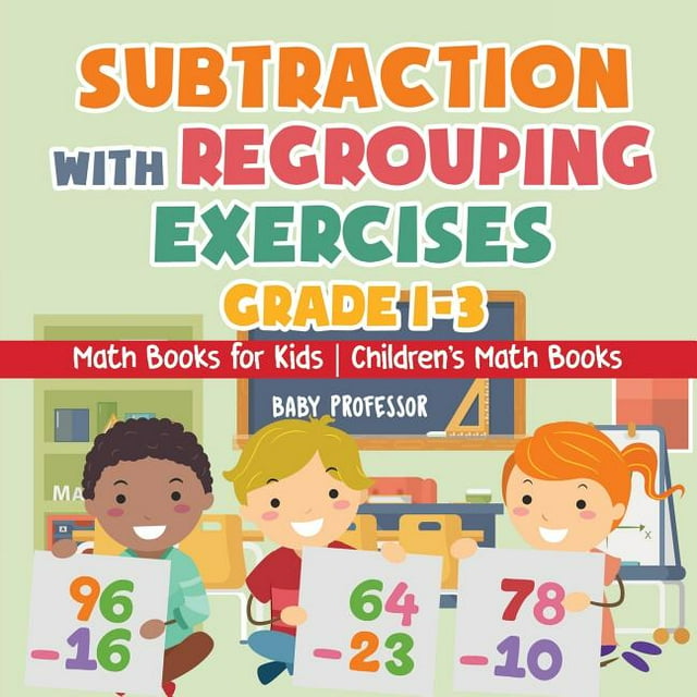 Subtraction with Regrouping Exercises - Grade 1-3 - Math Books for Kids ...