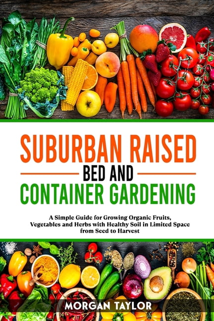 Suburban Raised Bed and Container Gardening: A Simple Guide for Growing ...
