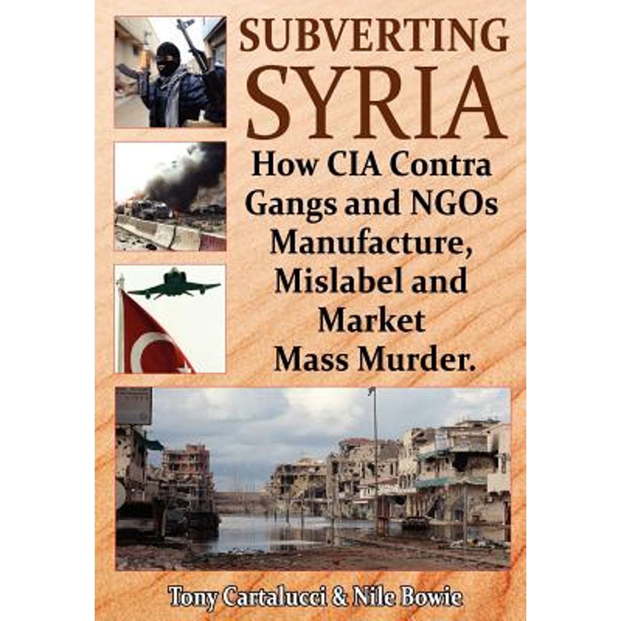 Pre-Owned Subverting Syria: How CIA Contra Gangs and NGO's Manufacture ...