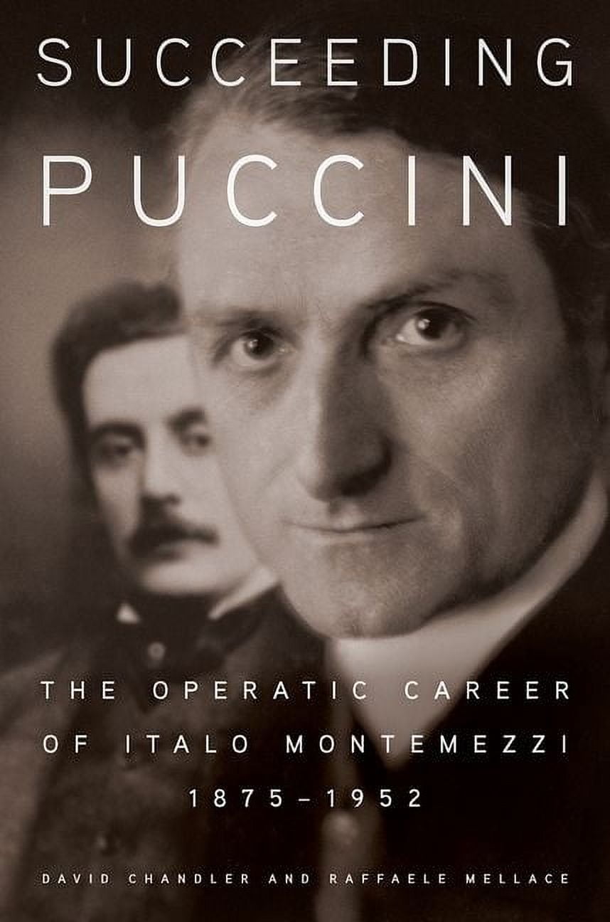 Succeeding Puccini: The Operatic Career of Italo Montemezzi, 1875-1952 ...