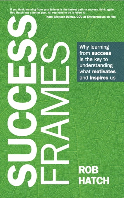 Success Frames: Why Learning from Success Is the Key to Understanding ...