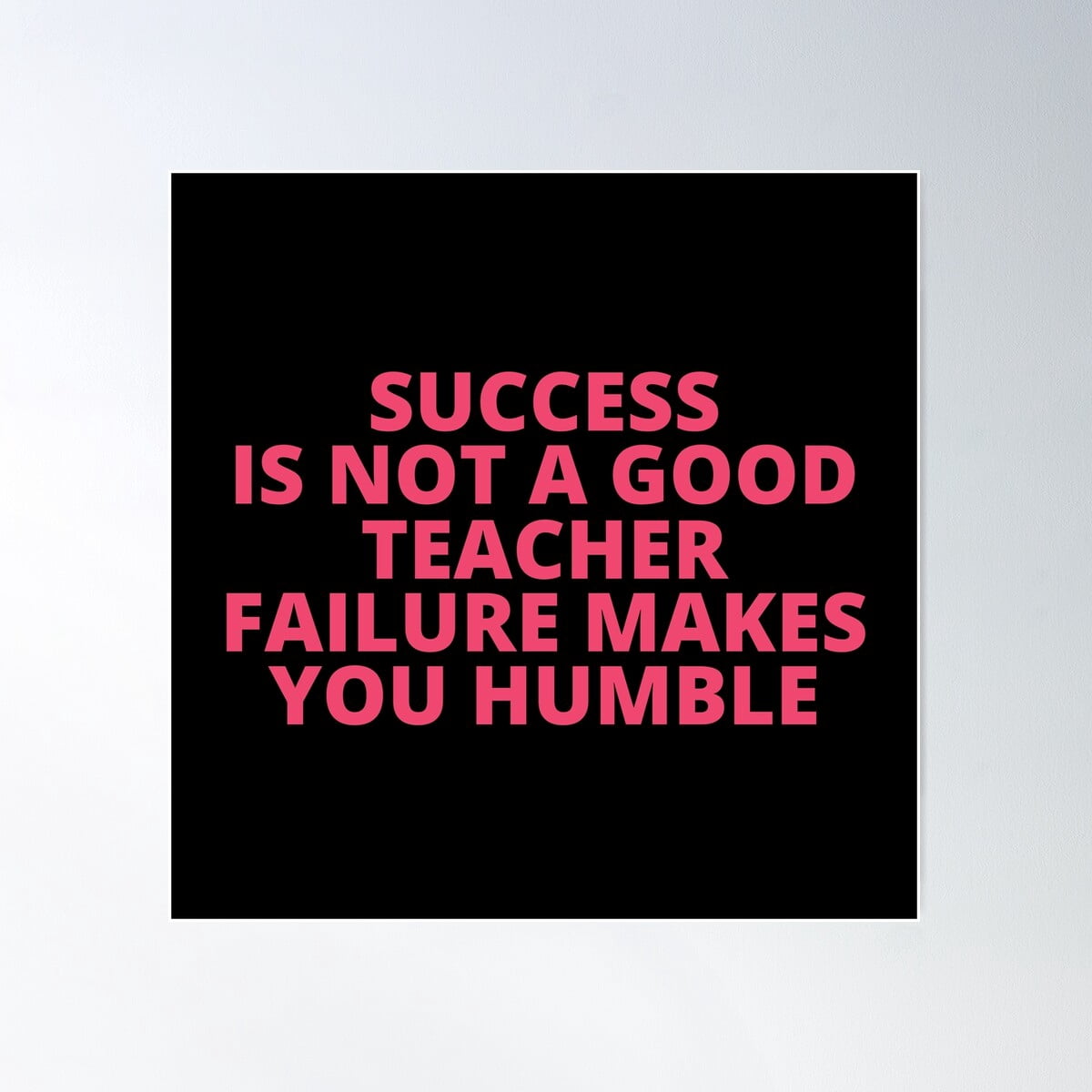 Success Is Not A Good Teacher Failure Makes You Humble - Quote Poster ...