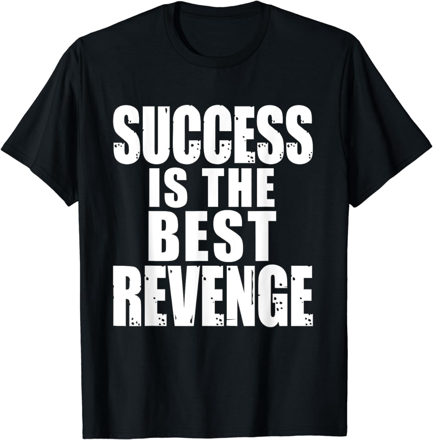Success Is The Best Revenge, The Joys Of Success TShirt T-Shirt ...