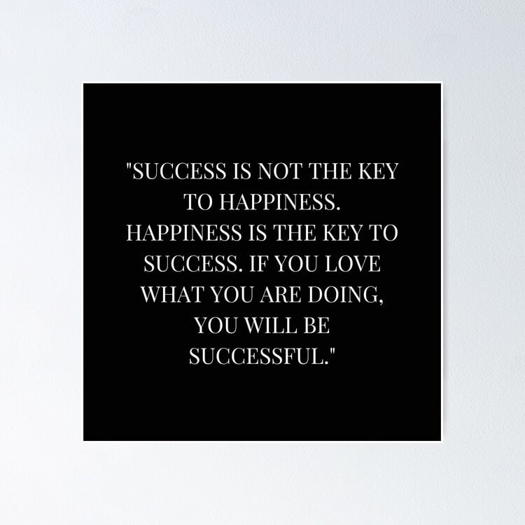 Success Is Not The Key To Happiness. Happiness Is The Key To Success ...