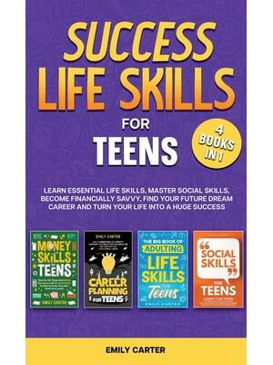 Success Life Skills for Teens: 4 Books in 1 - Learn Essential Life Skills, Master Social Skills ...