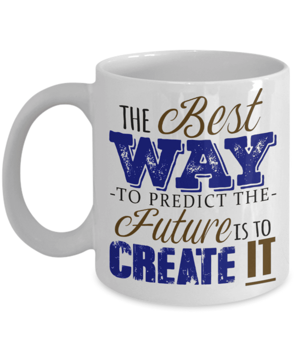 Success Lovers Mugs, The best way to predict the future is to create it ...