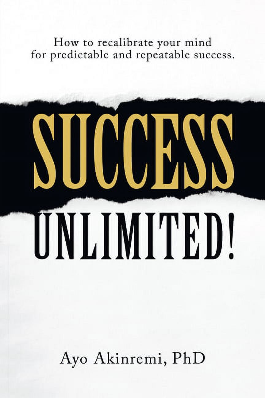 Success Unlimited! : A Systematic Approach to Recalibrating Your Mind ...