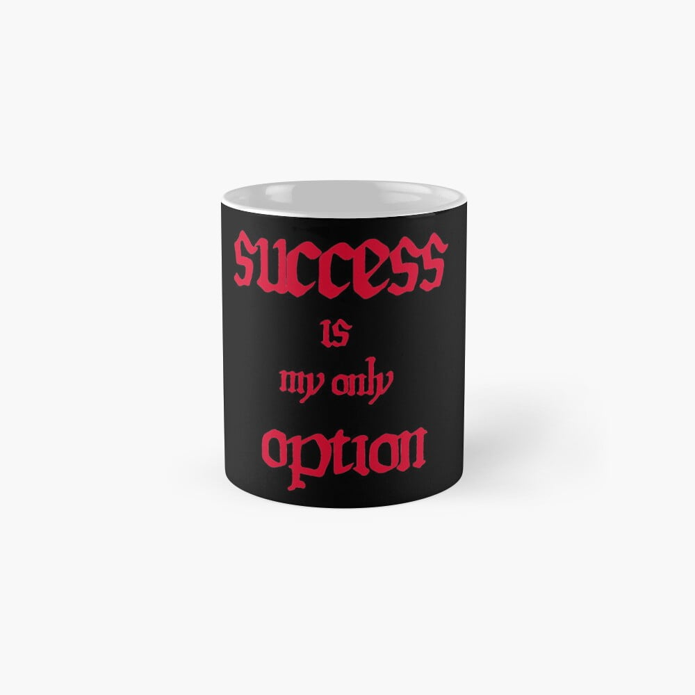 Success is my only option .motivation quote Classic Mug - Walmart.com