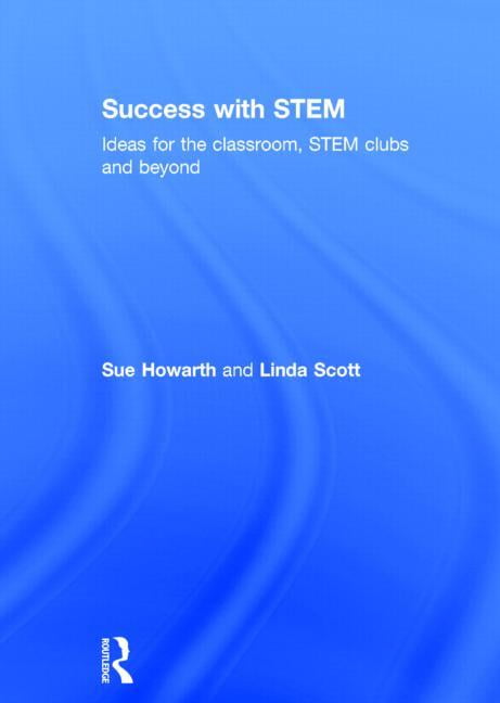 Success with Stem: Ideas for the Classroom, Stem Clubs and Beyond ...