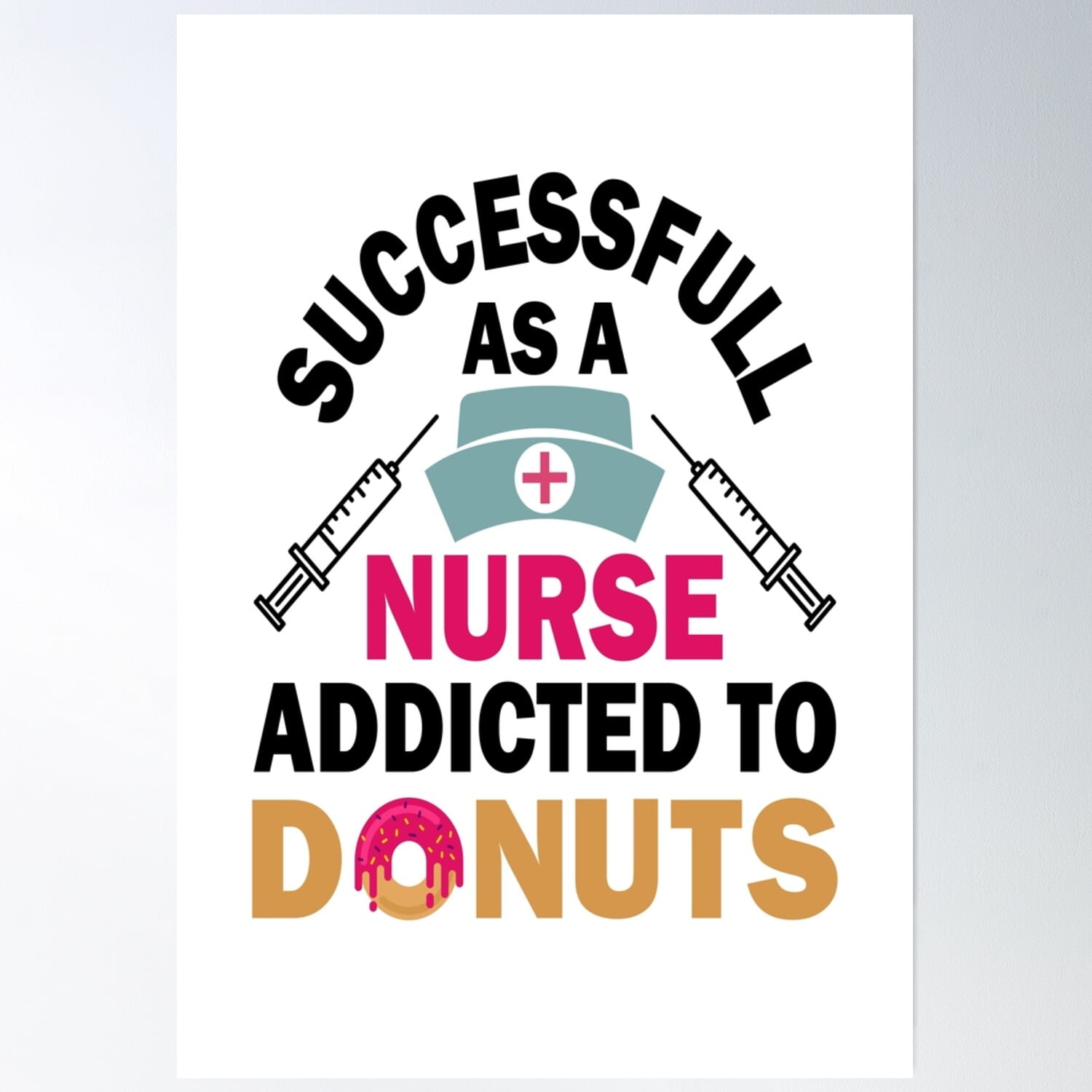 Successful As A Nurse Addicted To Donuts Poster Wall Art, Modern Wall ...