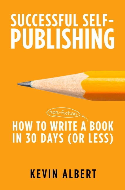 Successful Self-Publishing How to write a book in 30 days: a 7-step ...
