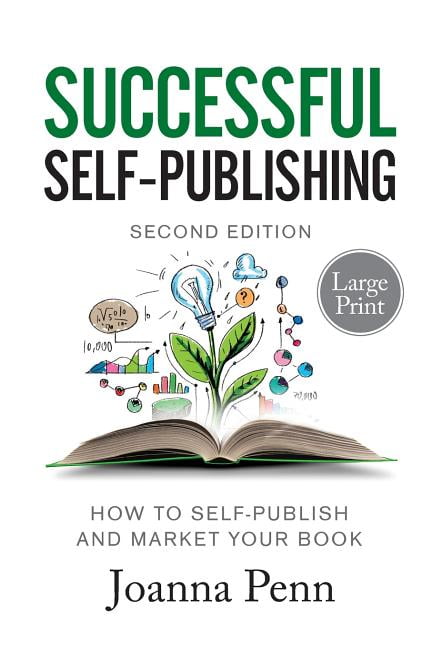 Successful Self-Publishing Large Print Edition: How to self-publish and market your book in ...