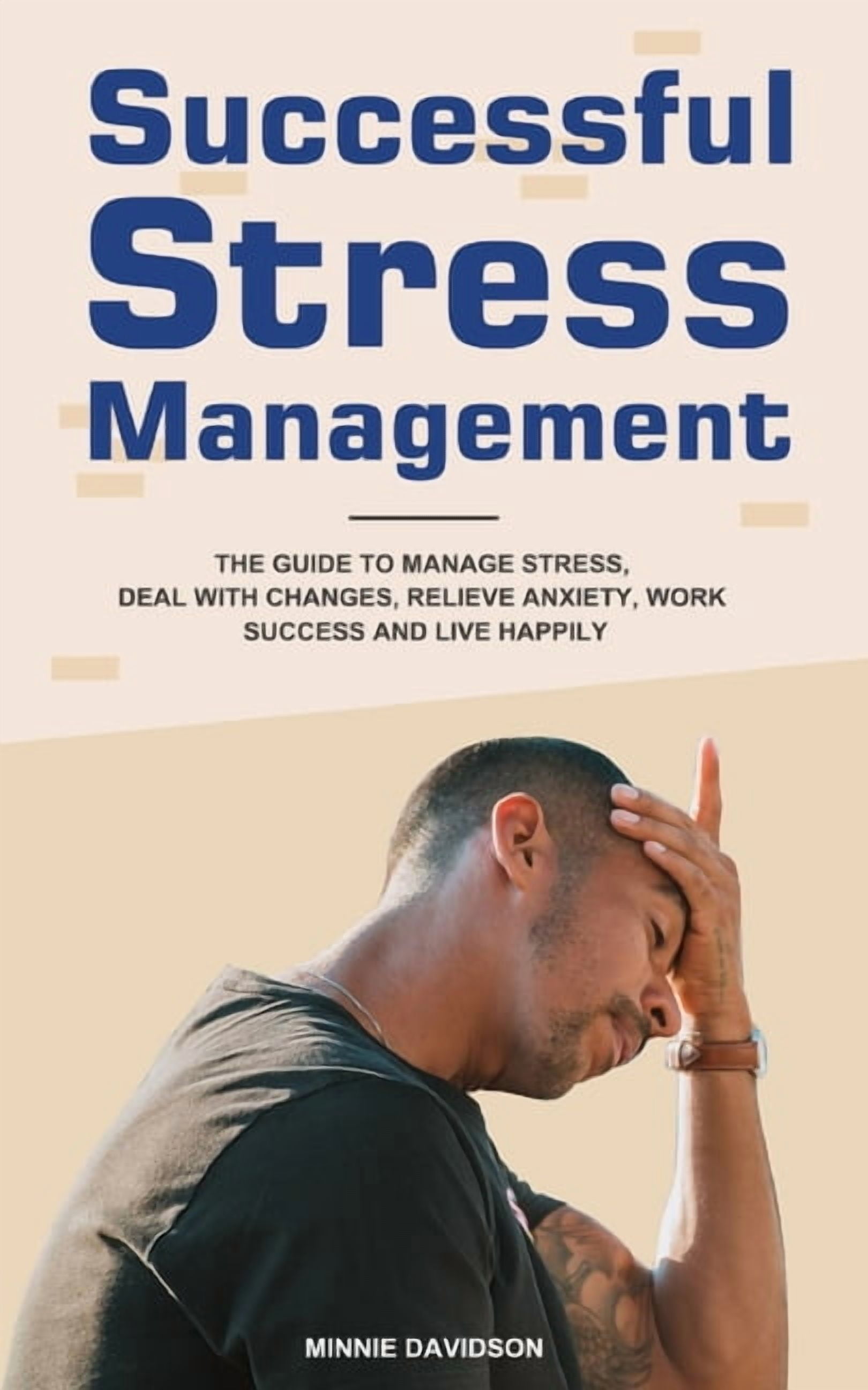 Successful Stress Management: The Guide to Manage Stress, Deal with ...