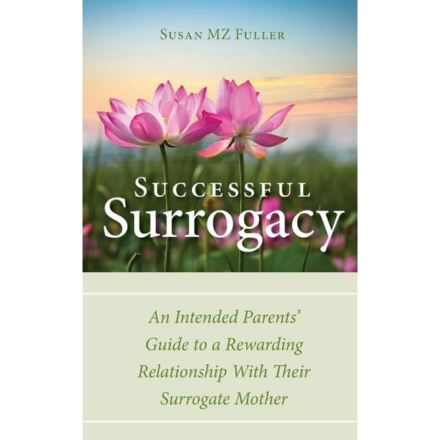 Successful Surrogacy: An Intended Parents' Guide to a Rewarding ...