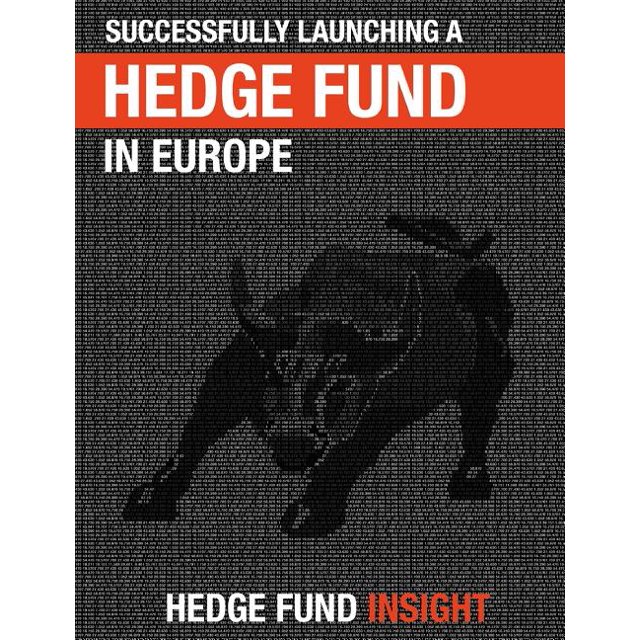 Successfully Launching a Hedge Fund in Europe : Practical Guidance for ...