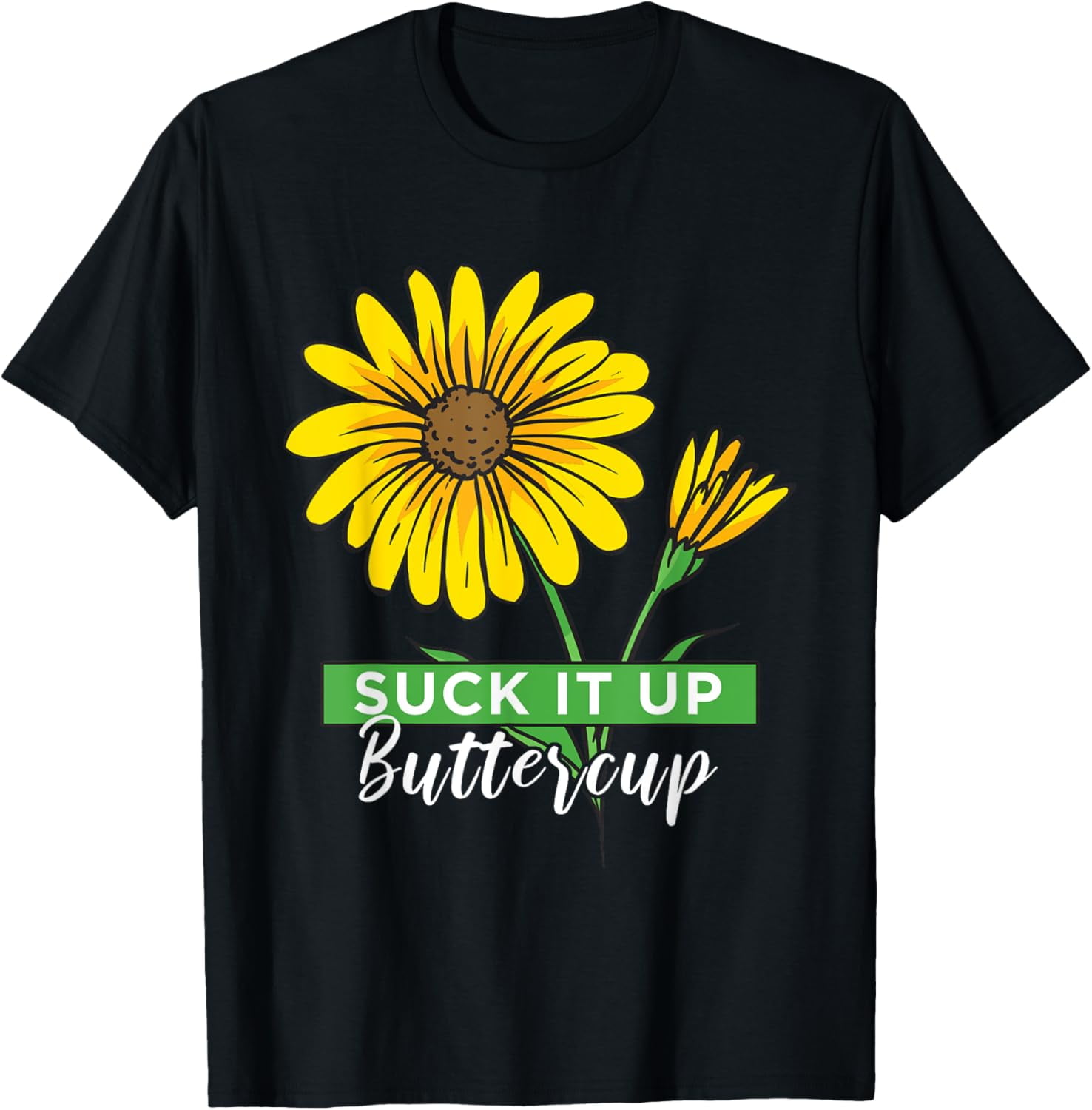 Suck It Up Buttercup Sunflower Motivational Quote Sayings T-Shirt ...