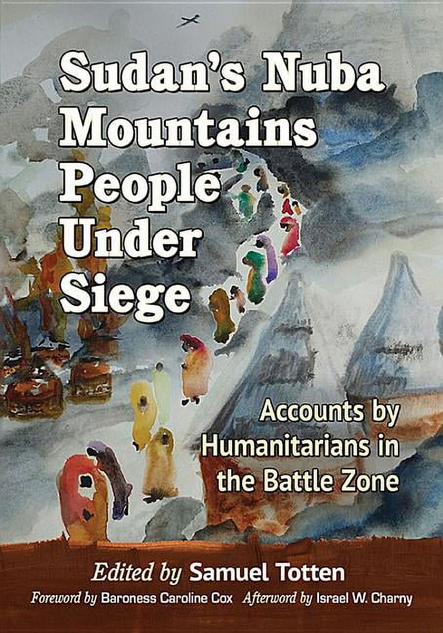 Sudan's Nuba Mountains People Under Siege: Accounts by Humanitarians in ...