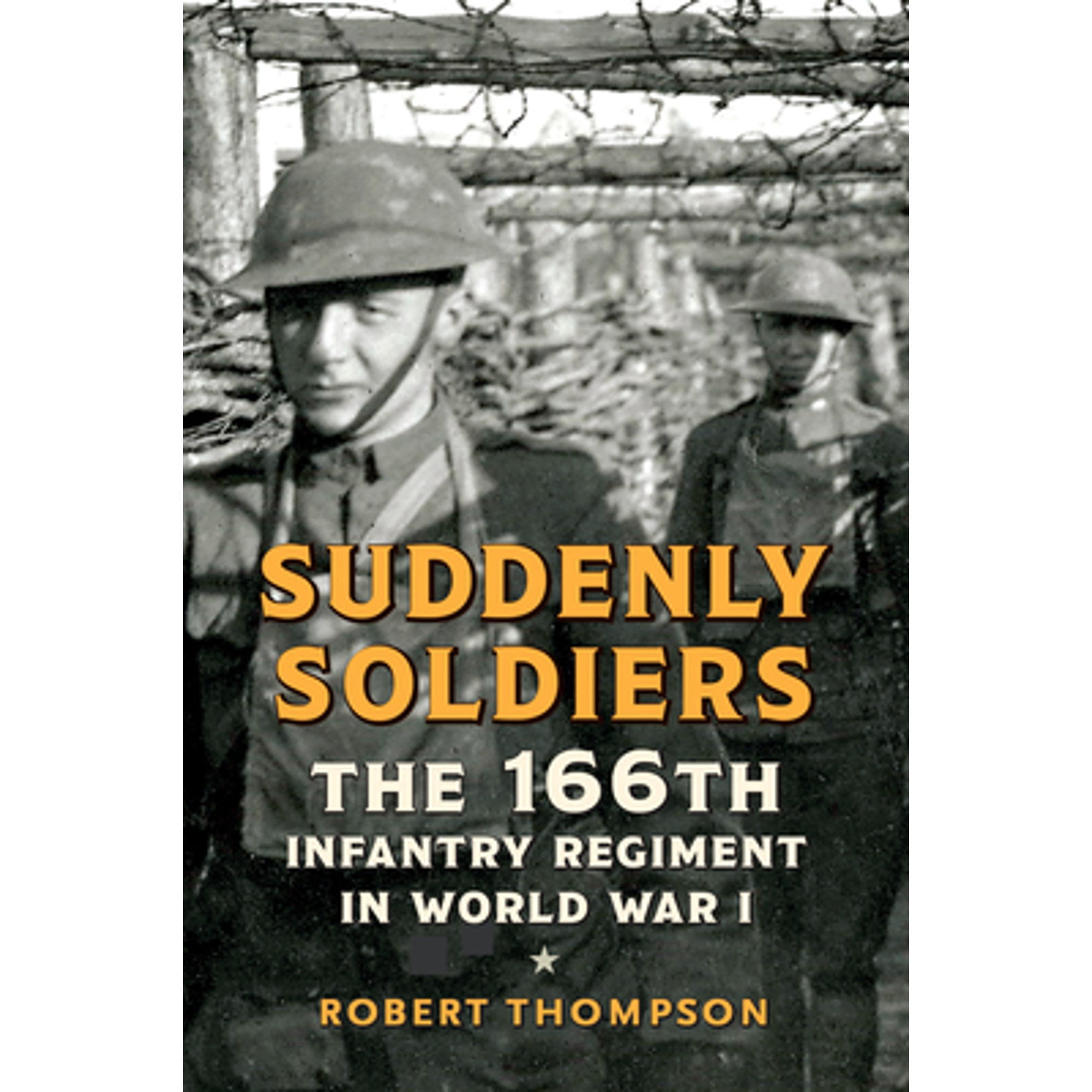 Pre-Owned Suddenly Soldiers: The 166th Infantry Regiment in World War I ...