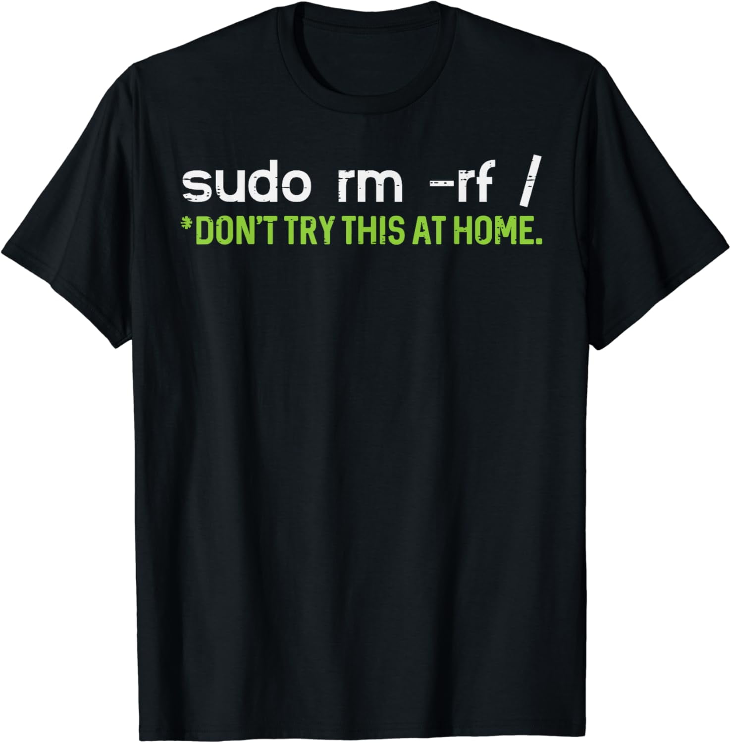 Sudo Rm Rf Dont Try This At Home Funny IT Sysadmin Women Men T-Shirt - Walmart.com