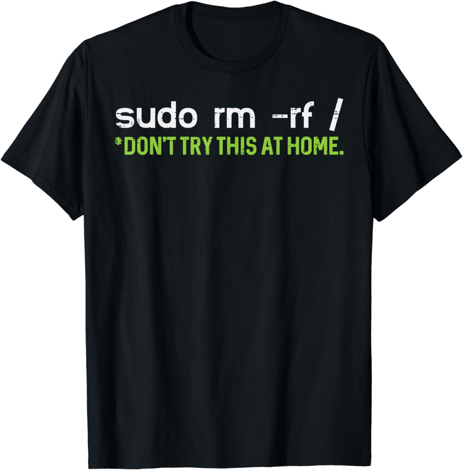 Sudo Rm Rf Dont Try This At Home Funny IT Sysadmin Women Men T-Shirt - Walmart.com
