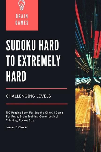 Sudoku Hard to Extremely Hard Challenging Levels : 100 Puzzles Book For ...