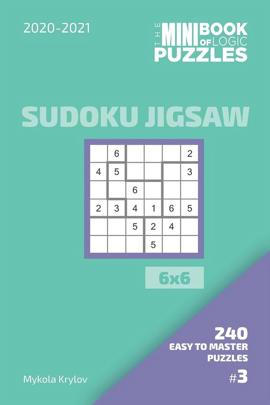 Sudoku Jigsaw Puzzle Book 6x6: The Mini Book Of Logic Puzzles 2020-2021 ...