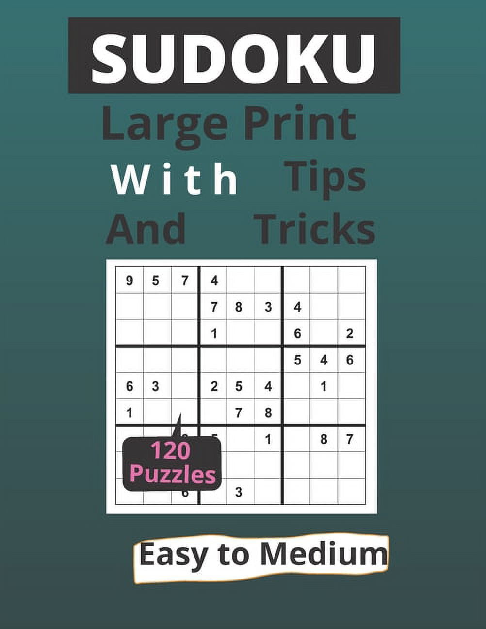 Sudoku Large Print With Tips and Tricks: 120 Easy to Medium Puzzles for ...