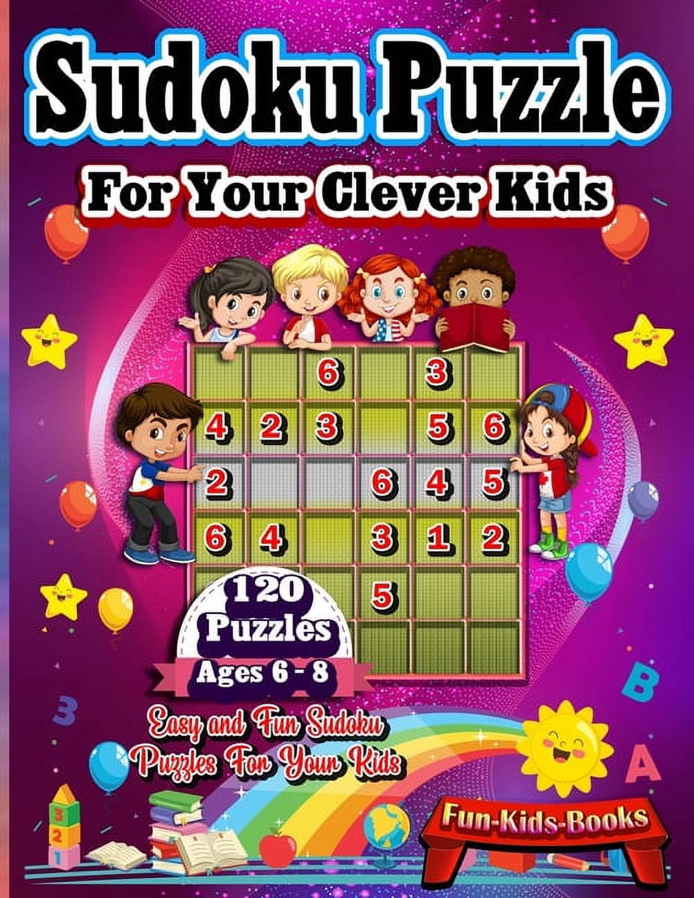 Sudoku Puzzles For Your Clever Kids Ages 6-8: 120 Fun Activities ...