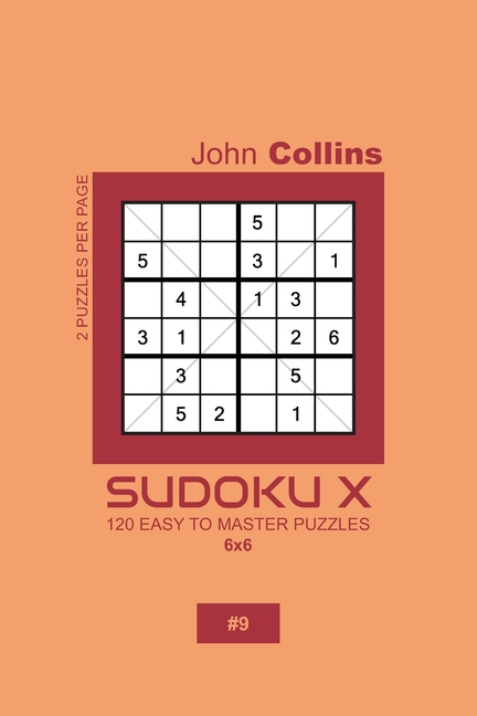Sudoku X Puzzle Book 6x6 Sudoku X - 120 Easy To Master Puzzles 6x6 - 9 ...