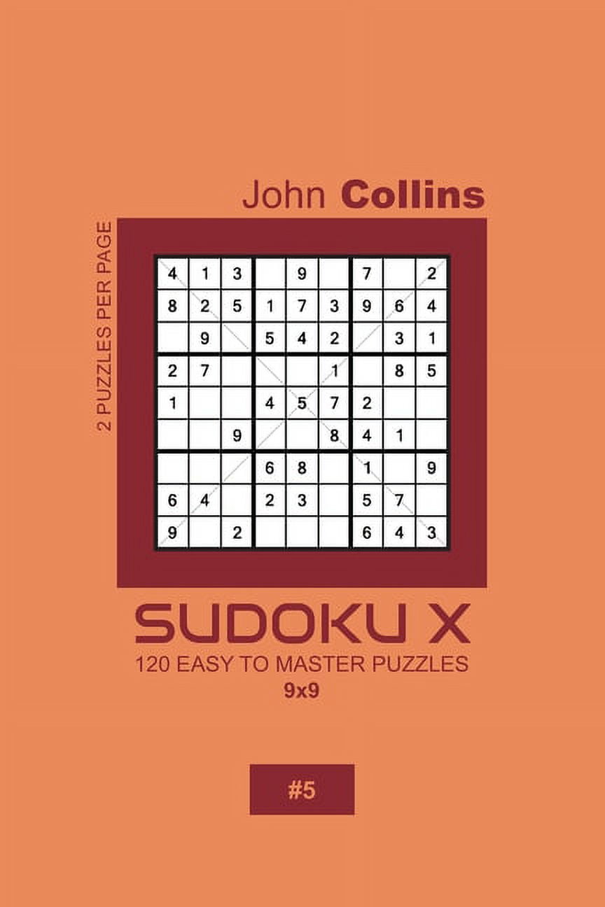 Sudoku X Puzzle Book 9x9: Sudoku X - 120 Easy To Master Puzzles 9x9 - 5 ...
