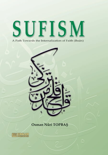 Sufism - A path towards the internalisation of Faith (Ihsan): English ...