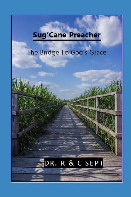 Sug'Cane Preacher The Bridge To God's Grace: The Bridge To God's Grace ...