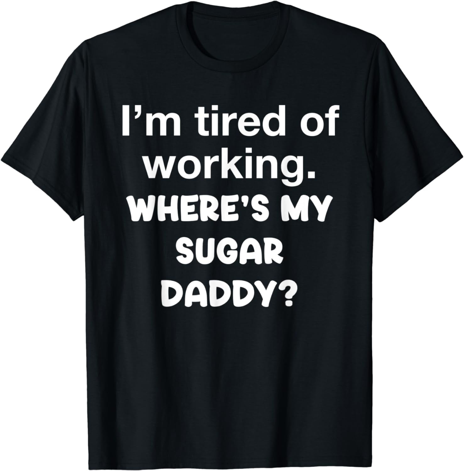 Sugar Daddy Applications Open Funny Girl Joke Working Meme T-Shirt ...