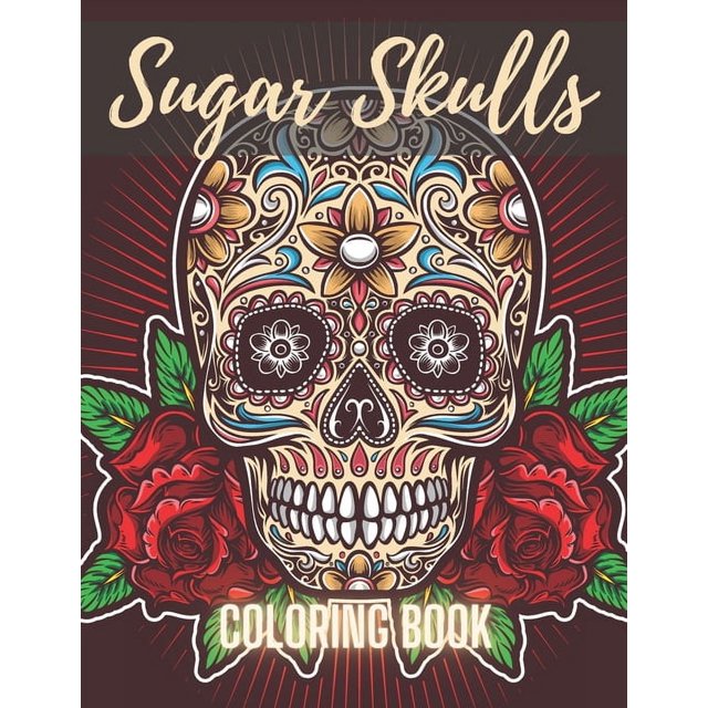 Sugar Skull Coloring Book: A Day of the Death Sugar Skulls Coloring ...