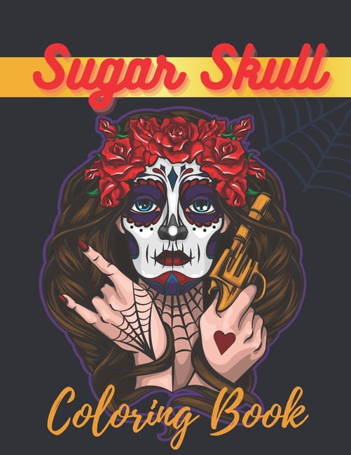 Sugar Skull Coloring Book: A Day of the Death Sugar Skulls Coloring ...