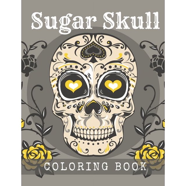 Sugar Skull Coloring Book: A Day of the Death Sugar Skulls Coloring ...