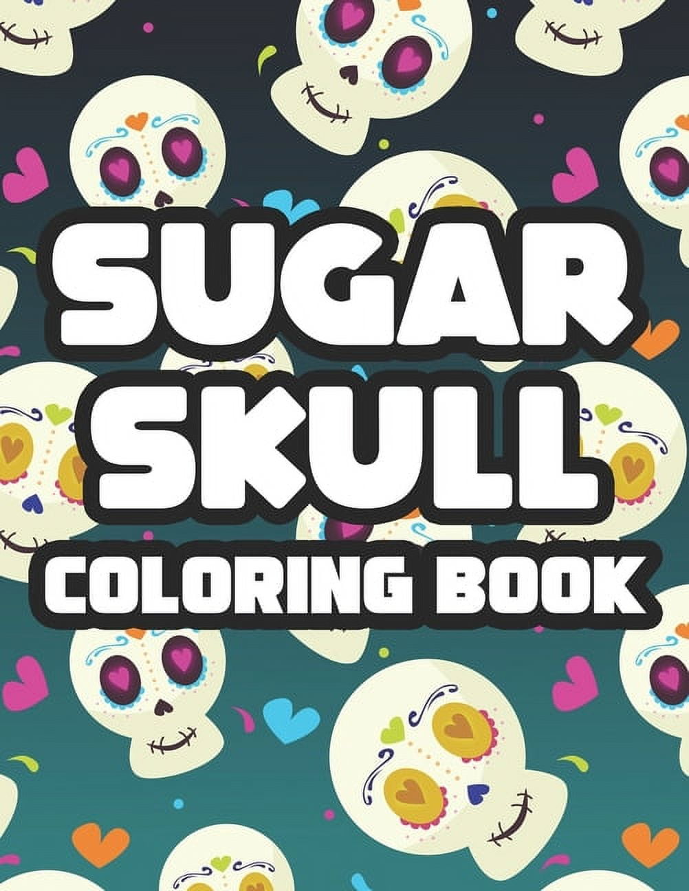 Sugar Skull Coloring Book: Designs And Illustrations Of Sugar Skulls To ...