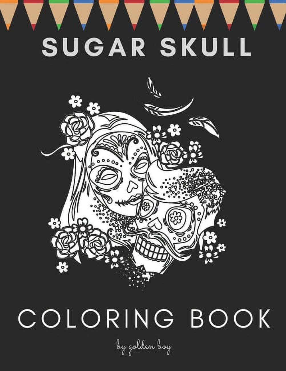 Sugar Skull Coloring book: Day Of The Dead Stress Reliving Skulls ...