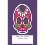 Sugar Skull Workbook Sketch & Doodle: Ruled Sugar Skull Draw & Write ...